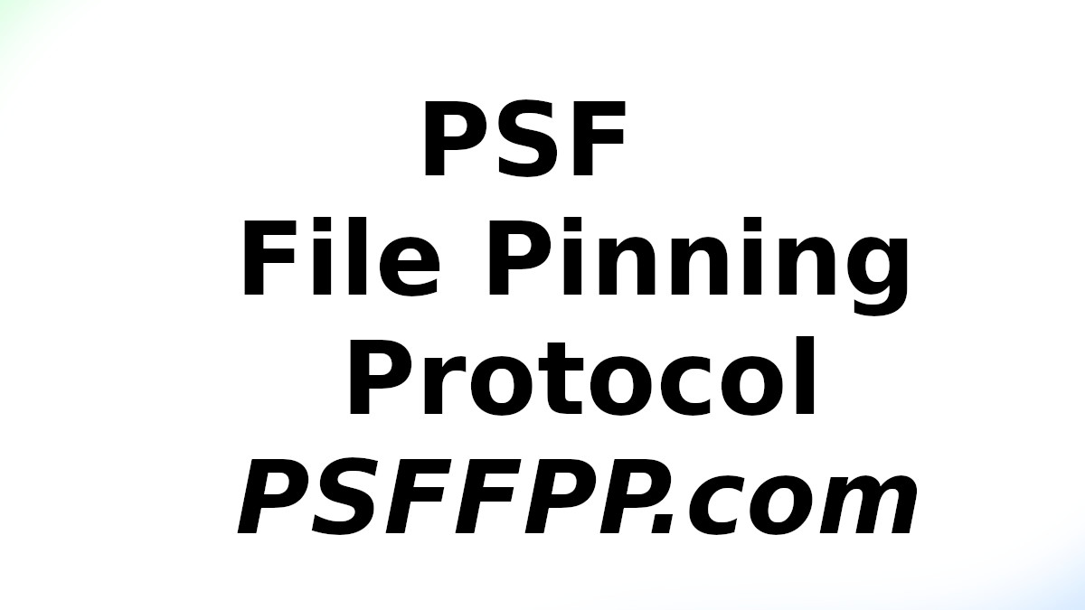PSF File Pinning Protocol | PSF File Pinning Protocol